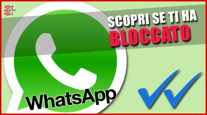 Come scoprire se qualcuno ci ha bloccato su WhatsApp: i metodi infallibili